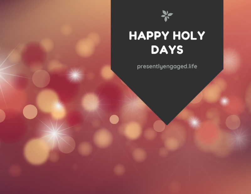 Happy Holy Days – Presently Engaged